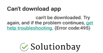 How to fix error code 495 on Google Play Store - solutions