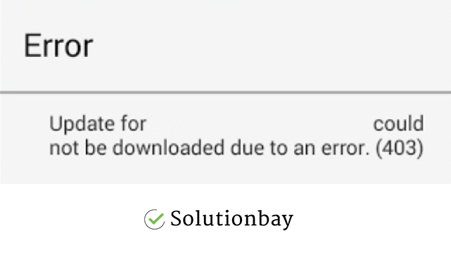 How to fix error code 403 on Google Play Store - solutions