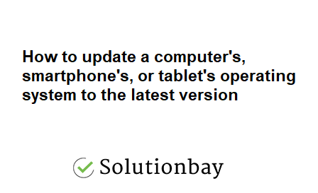 How to update a device's operating system to the latest version - solutions